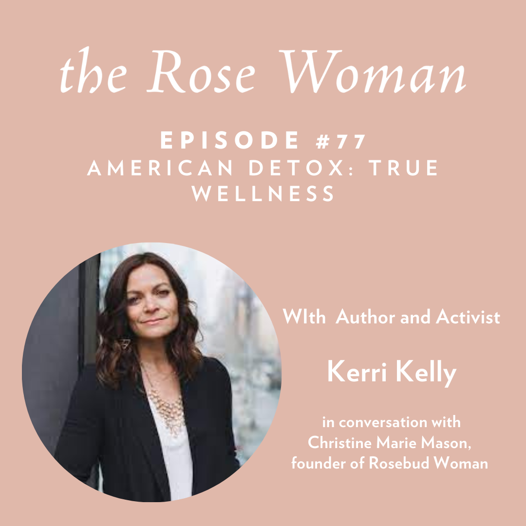 Episode 77: American Detox with Kerri Kelly – Rosebud Woman