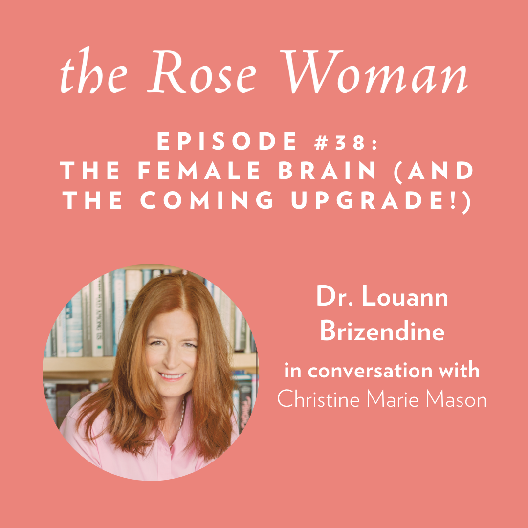 Episode 38: Dr. Louann Brizendine – Rosebud Woman