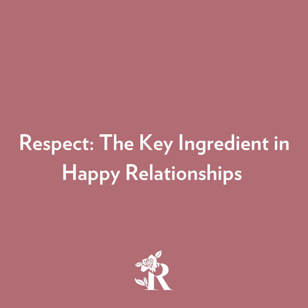 Respect: The Key Ingredient in Happy Relationships – Rosebud Woman