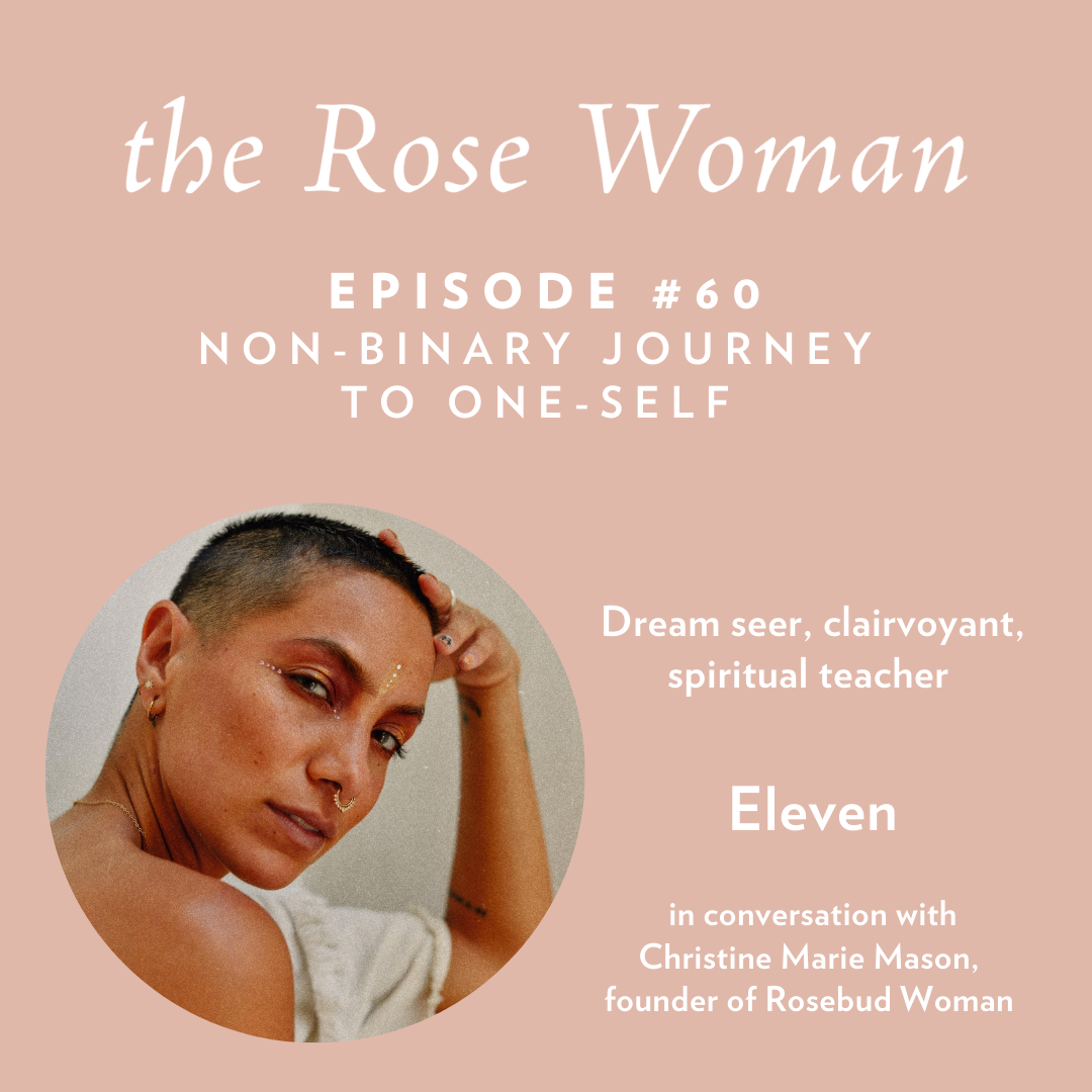 Episode #60: Non-Binary Journey to One-self with Eleven – Rosebud Woman