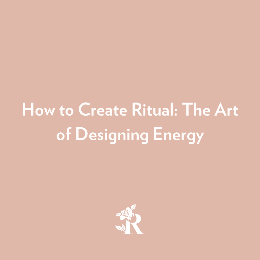 How to Create Ritual: The Art of Designing Energy – Rosebud Woman