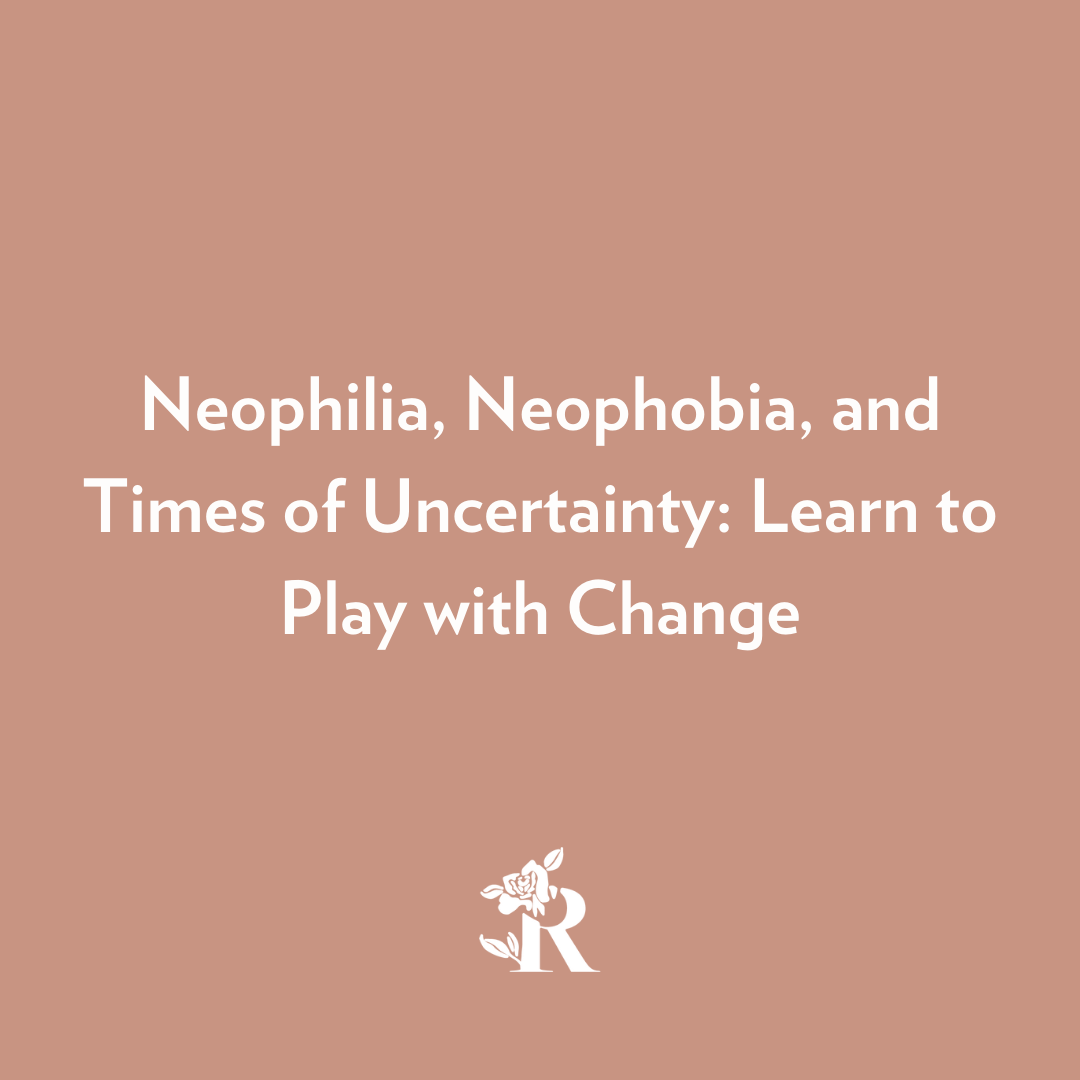 Neophilia, Neophobia, and Times of Uncertainty – Rosebud Woman